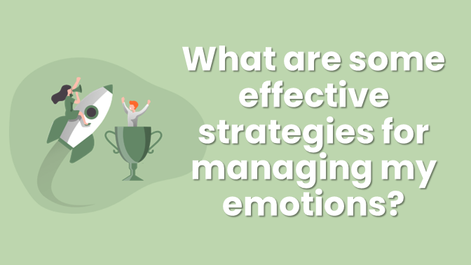What are some effective strategies for managing my emotions? | Ansari
