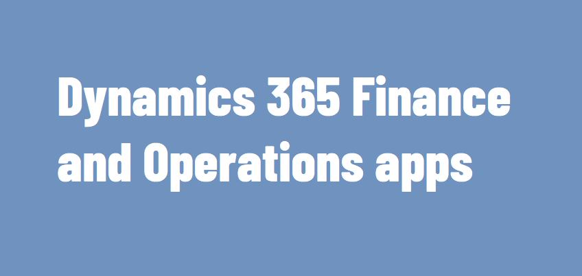 Overview of Dynamics 365 Finance and Operations Apps: Features and Benefits